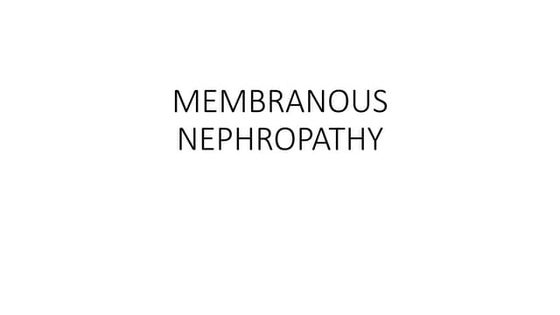 Glom Con: Basics of Membranous Nephropathy | PPT