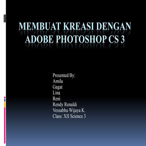 Membuat kreasi dengan adobe photoshop cs 3 | PPTX