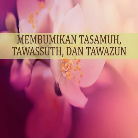 Membumikan tasamuh, tawassuth, dan tawazun | PPTX