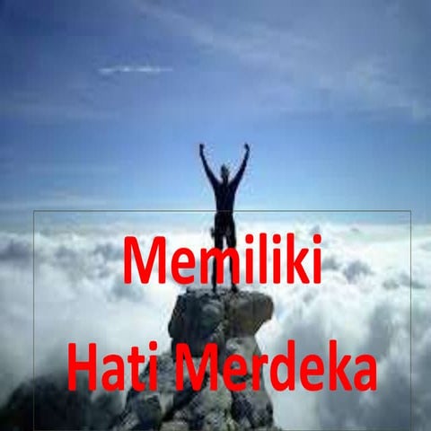 Memiliki hati merdeka | PPT