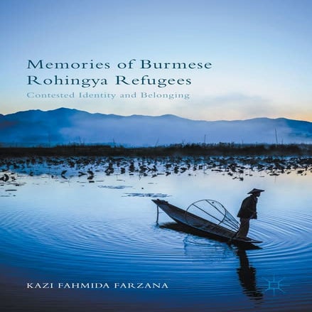 Memories of Burmese Rohingya Refugees: Contested Identity and Belonging ...