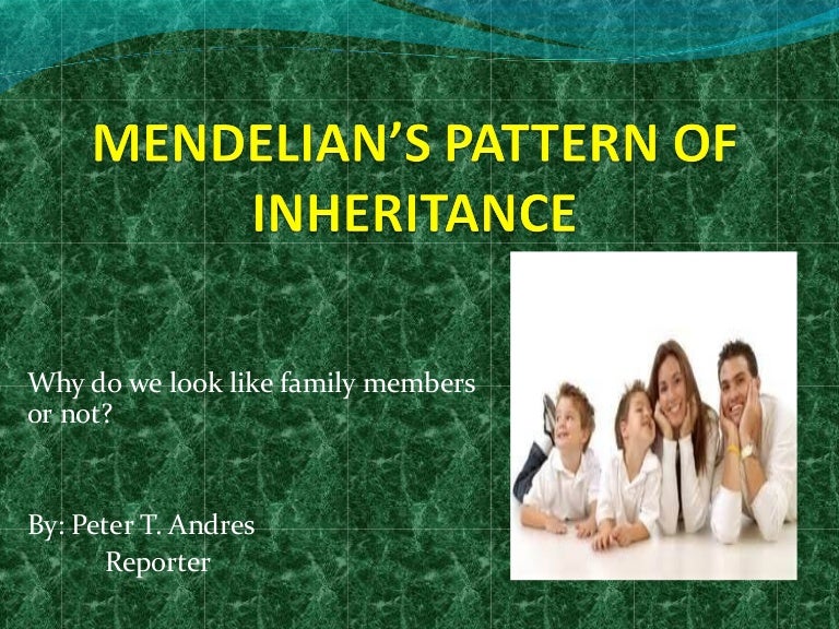 Mendelian patterns of inheritance Mendelian patterns of inheritance