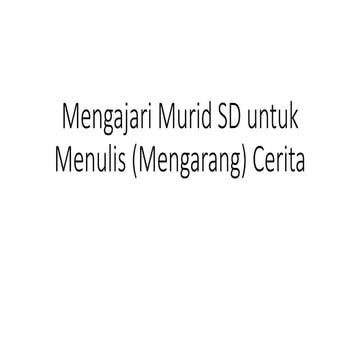Mengajari Murid SD untuk Menulis (Mengarang) Cerita.pptx