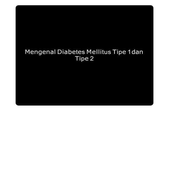 mengenal-diabetes-mellitus-tipe-1-dan-tipe-2-dari-anatomi-hingga ...