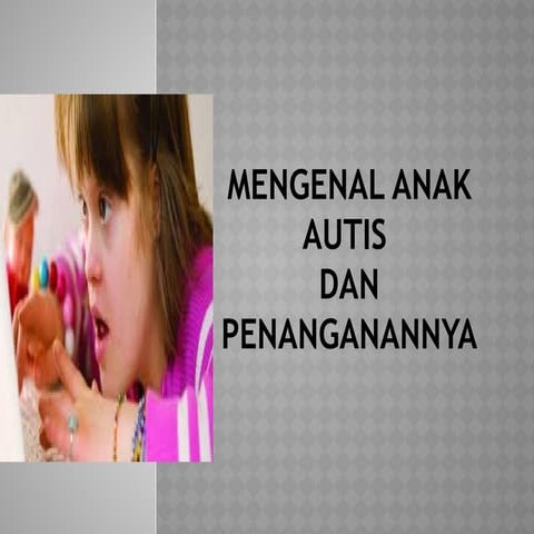 MENGENAL ANAK AUTIS dan UPAYA PENANGANANNYA.pptx