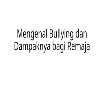 Mengenal Bullying dan Dampaknya bagi Remaja ok.pptx
