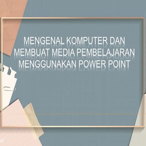 Mengenal komputer dan Membuat Media Pembelajaran Menggunakan Power.pptx