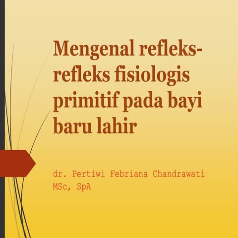 Mengenal refleks-refleks fisiologis primitif pada bayi baru 2019 (1).pptx