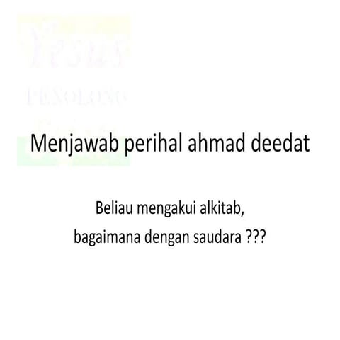 Menjawab perihal ahmad deedat mengakuiyesus | PPT