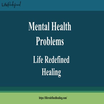 Mental Health Problems - Life Redefined Healing.pptx