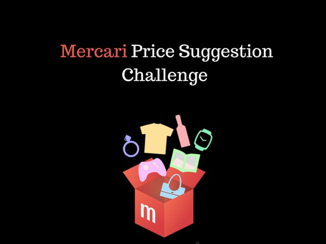 Mercari price suggestion challenge | PPT Mercari price suggestion challenge | PPT