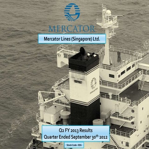 Mercator Lines (Singapore) Q2 FY2013 results presentation | PDF