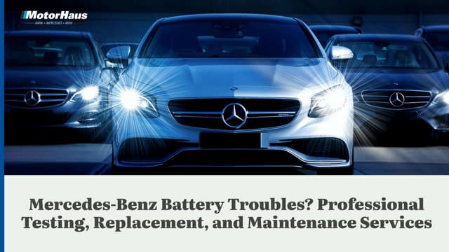 Mercedes-benz Battery Troubles Professional Testing, Replacement, And