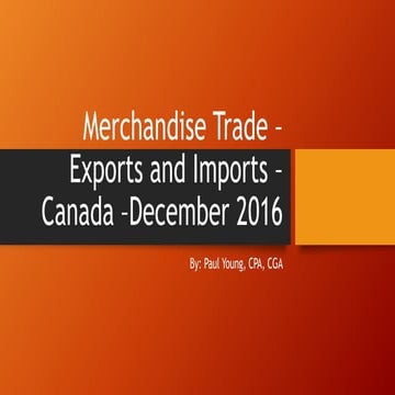 Merchandise Trade - Exports and Imports - Canada - december 2016 | PPT