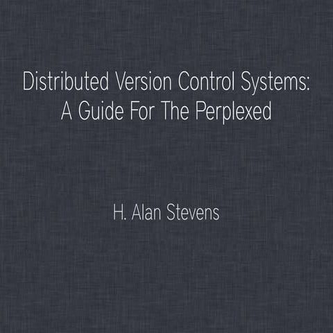 Distributed Version Control Systems: A Guide For The Perplexed | PDF