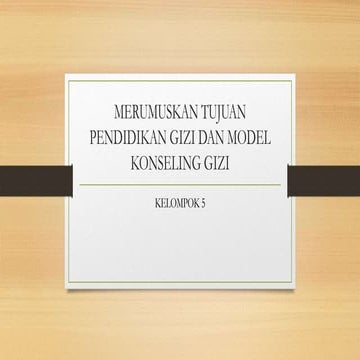 MERUMUSKAN TUJUAN PENDIDIKAN GIZI DAN MODEL KONSELING GIZI.pptx
