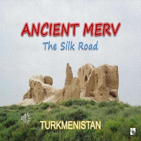 MERV- The silk road-TURKMENISTAN | PPSX