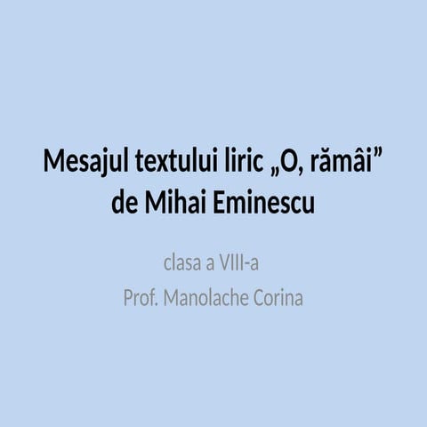 Mesajul textului liric - O, ramai 8.pptx
