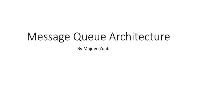 Message queue architecture | PPTX Message queue architecture | PPTX