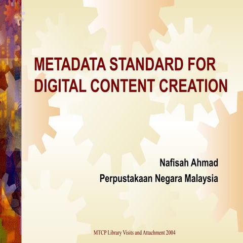 Metadata Standard for Digital Content Creation / Nafisah Ahmad | PPT