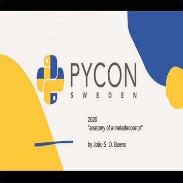 Metadecorator anatomy - talk given at Pycon Sweden 2020 - | PPT