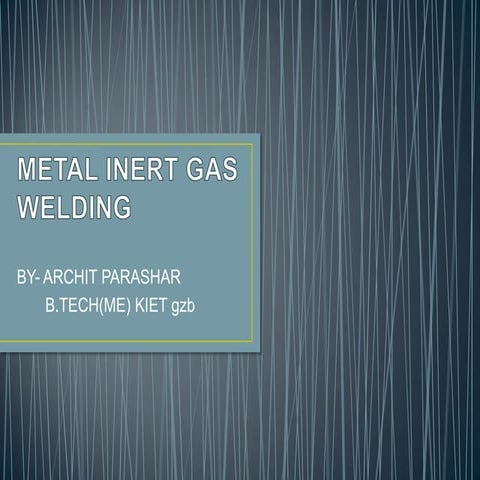 Metal inert gas welding | PPTX