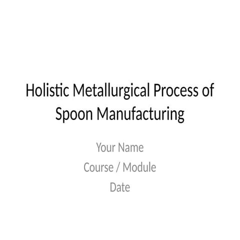 Metallurgical_Process_of_Spoon_Manufacturing.pptx