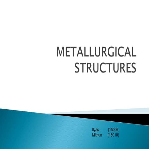 Metallurgical structures | PPTX
