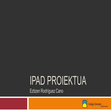 IPAD PROIEKTUA | PPTX