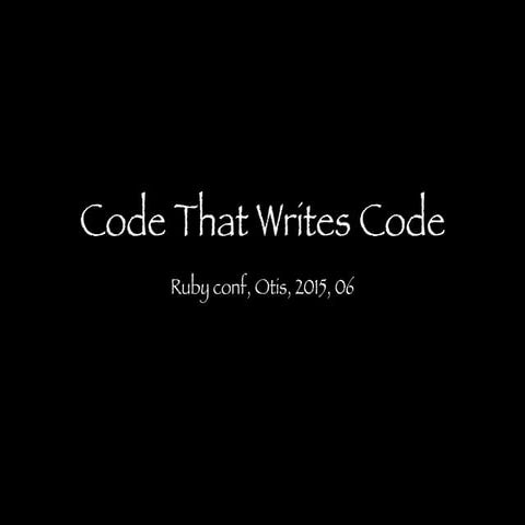 Metaprogramming Code That Writes Code Ppt