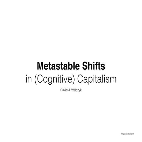 Metastable Shifts in Cognitive Capitalism | PPT