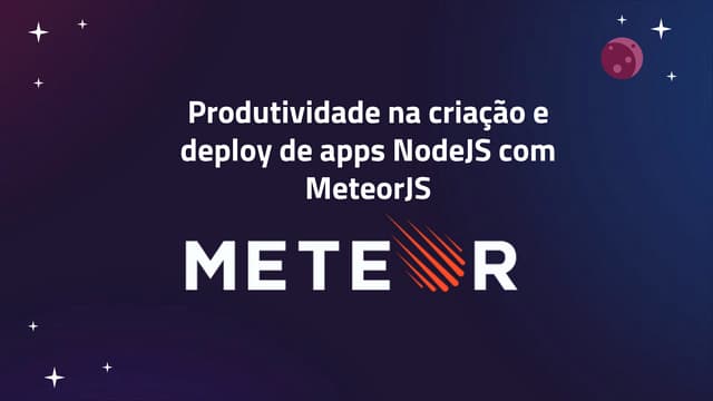 Produtividade E Deploy Na Criação De Apps Nodejs Com Meteorjs Join Community 2022 Ppt