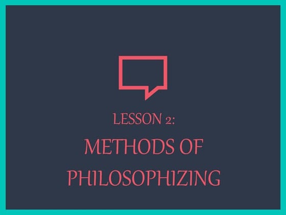 Lesson 2 methods of philosophizing | PPT