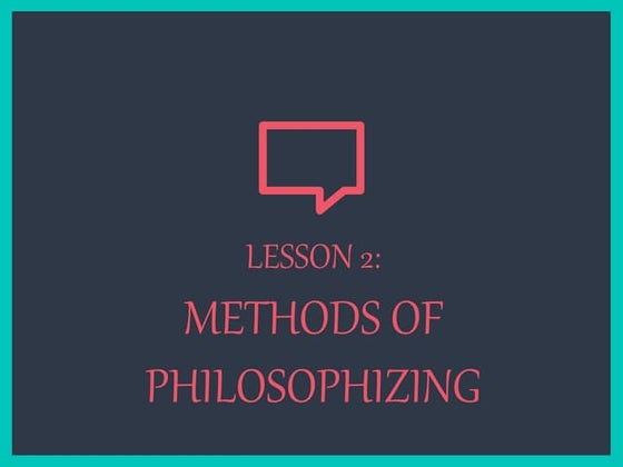 Lesson 2 methods of philosophizing | PPT