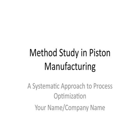 Method_Study_Piston_Manufacturing. requiredpptx | PPTX