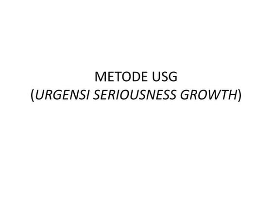 Metode usg urgensi_seriousness_growth | PPTX