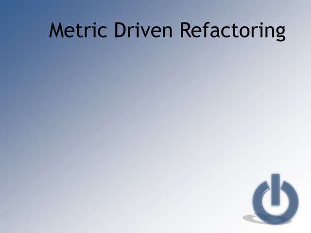 Metric Driven Refactoring Ppt 7320