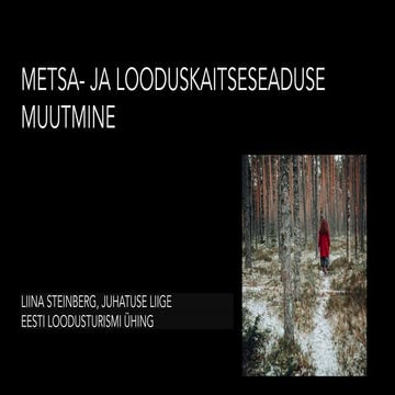 Metsa- ja looduskaitseseaduse muutmine_Liina Steinberg_Loodusturismi sügisseminar 2024 | PPT