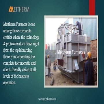 Mettherm furnace | PPTX | Manufacturing Industry | Industries