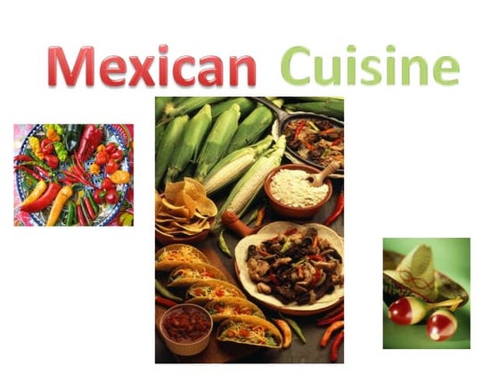 Mexican cuisine presentation | PPTX | World Cuisines | Food & Drink