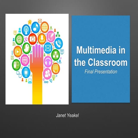 Multimedia in the classroom final yeakel | PPTX