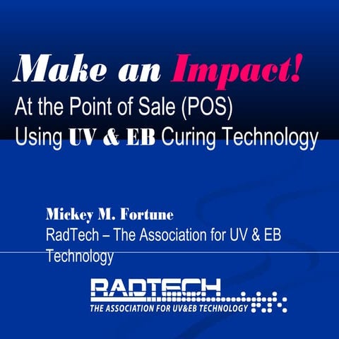 Make an Impact at the Point-of-Sale Using UV & EB Curing Technology | PPT