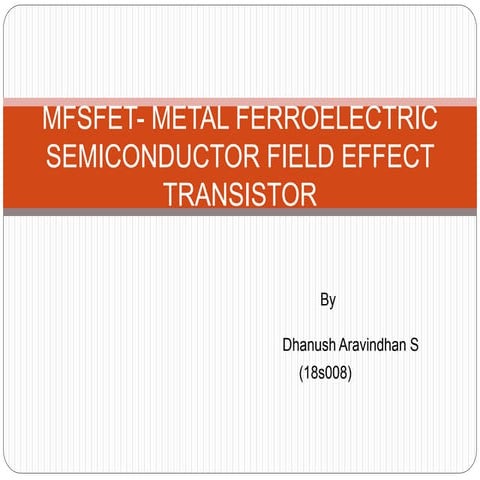 Mfsfet metal ferroelectric semiconductor field effect transistor | PPTX