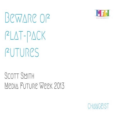 Media Future Week: Beware Flat-pack Futures | PPT