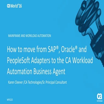 Pre-Con Ed: How to move from SAP, Oracle and PeopleSoft Adapters to the CA Workload Automation ...