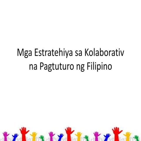 Mga estratehiya sa kolaborativ na pagtuturo ng filipino | PPTX
