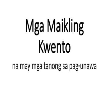 MGA MAIKLING KWENTO NA MAY MGA TANONG SA PAG-UNAWA.pptx