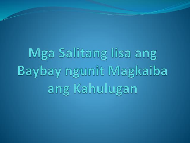 Mga Salitang Iisa ang Baybay ngunit Magkaiba.pptx Mga Salitang Iisa ang Baybay ngunit Magkaiba.pptx