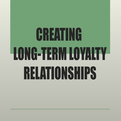 MGT 626 - Creating Long Term Loyalty Relationship.pptx