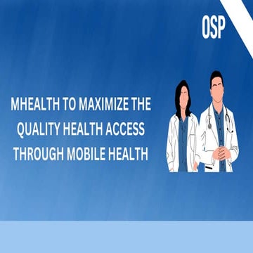 MHEALTH TO MAXIMIZE THE QUALITY HEALTH ACCESS THROUGH MOBILE HEALTH.pptx